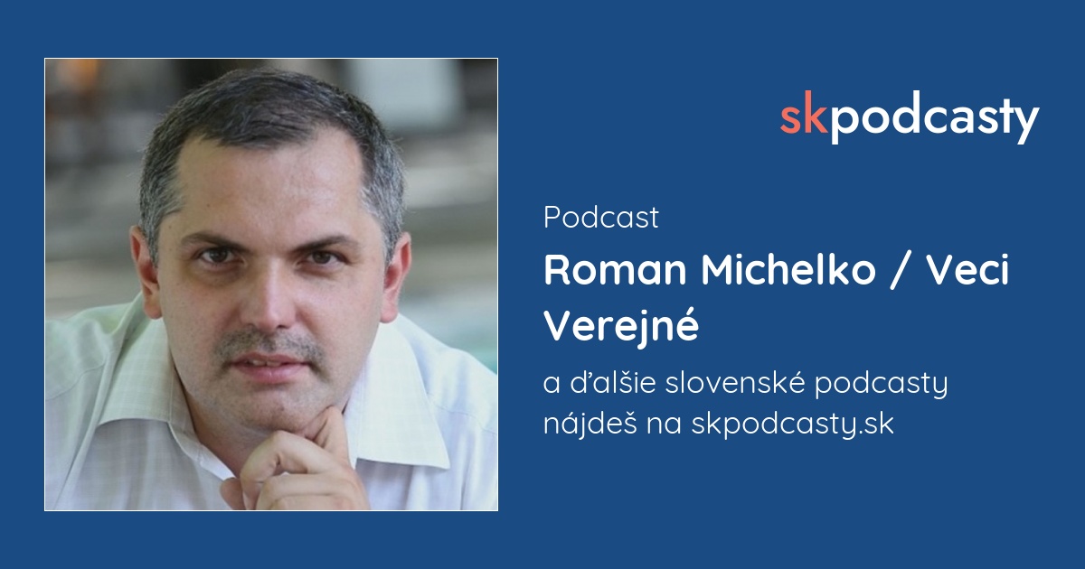 Roman Michelko / Veci Verejné (podcast od Roman Michelko) - Slovenské ...