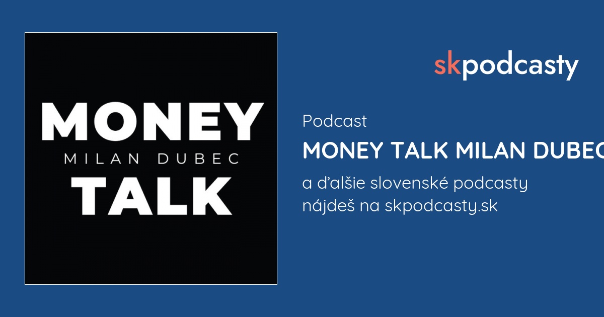 MONEY TALK MILAN DUBEC (podcast od Milan Dubec) - Slovenské podcasty