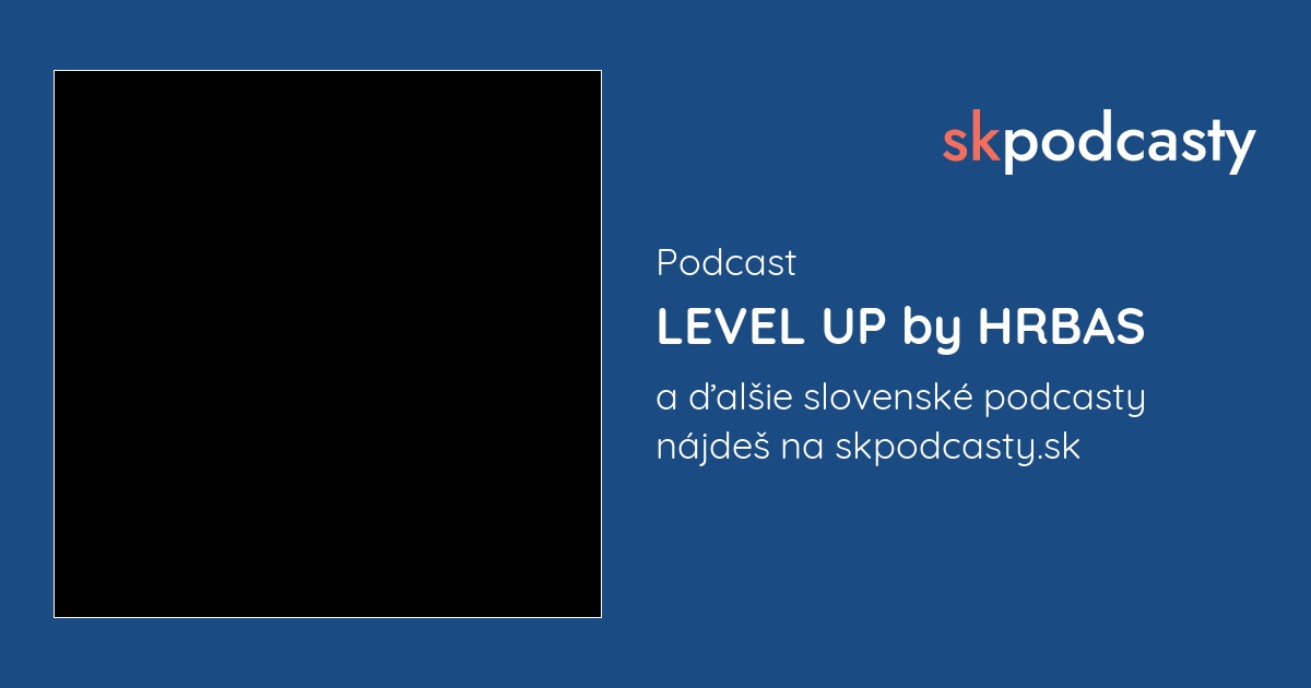 LEVEL UP by HRBAS (podcast od Mário Hrbas) - Slovenské podcasty
